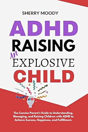 ADHD Raising an Explosive Child: The Concise Parent's Guide to ...