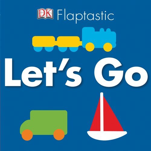 By DK Publishing Flaptastic: Let's Go! (Ltf Brdbk) [Board book ...