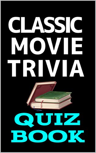Classic Movie Trivia Questions: Quiz Book (Movie Trivia Quiz Book 1 ...