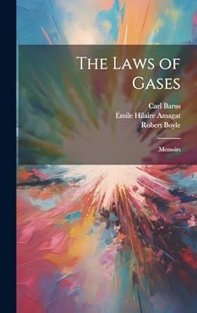 The Laws of Gases: Memoirs: Barus, Carl, Boyle, Robert, Amagat, Émile ...