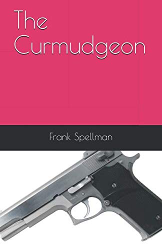The Curmudgeon: Spellman, Frank: 9781790881505: Amazon.com: Books