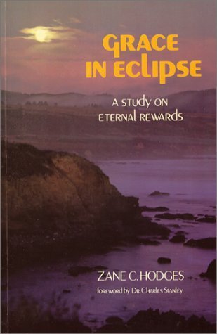 Grace in Eclipse: A Study on Eternal Rewards by Zane C. Hodges (1987-06 ...