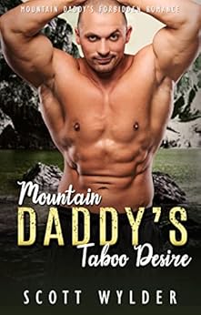 Mountain Daddy's Taboo Desire: Age Play Forbidden Mountain Man Romance (Mountain Daddy's ...