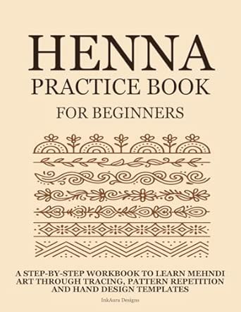 Henna Practice Book for Beginners: A Step-by-Step Workbook to Learn ...