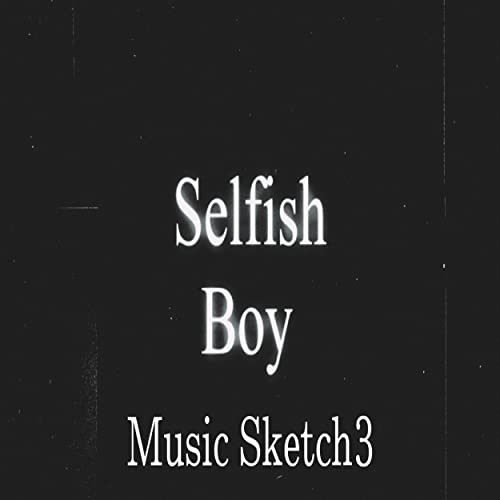 Amazon Music - Selfish BoyのSelfishBoy music sketch3 - Amazon.co.jp