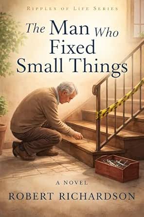 The Man Who Fixed Small Things: Part of the Ripple of Life Series ...