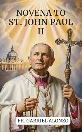 NOVENA TO ST. JOHN PAUL II: Reflection and heartfelt Prayers to the ...