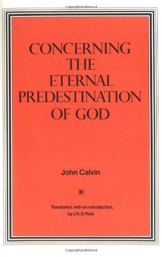 Concerning the Eternal Predestination of God: John Calvin ...