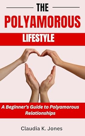 Amazon.com: THE POLYAMOROUS LIFESTYLE: A Beginner’s Guide to Polyamorous Relationships eBook ...