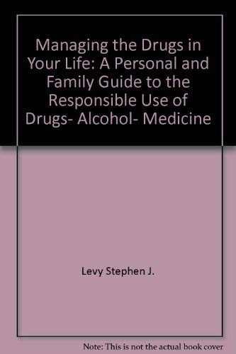Managing the Drugs in Your Life: A Personal and Family Guide to the ...