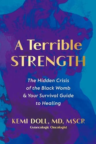 Amazon.com: A Terrible Strength: The Hidden Crisis of the Black Womb ...