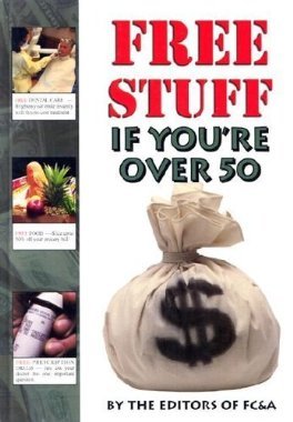Free Stuff if You're Over 50: Editors of FC&A: Amazon.com: Books