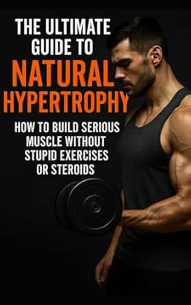 The Ultimate Guide to Natural Hypertrophy : Build Muscle Naturally ...