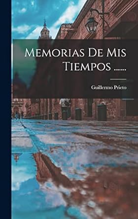 Amazon.com: Memorias De Mis Tiempos ...... (Spanish Edition ...