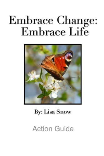 Embrace Change: Embrace Life - Action Guide: Snow, Lisa: 9781944522032 ...