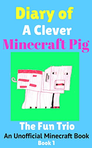 Minecraft: Diary of a Clever Minecraft Pig - Book 1 - (An Unofficial ...