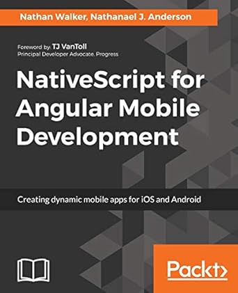 NativeScript for Angular Mobile Development: Creating dynamic mobile apps for iOS and Android ...