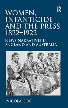 Women, Infanticide and the Press, 1822-1922: News Narratives in England ...
