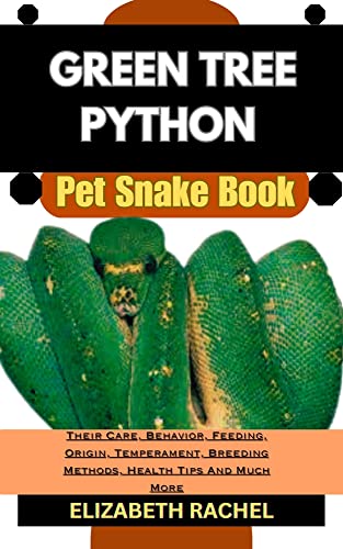 GREEN TREE PYTHON Pet Snake Book : Their Care, Behavior, Feeding, Origin, Temperament, Breeding ...