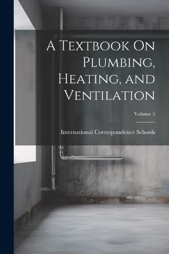 Amazon.com: A Textbook On Plumbing, Heating, and Ventilation; Volume 5: ...