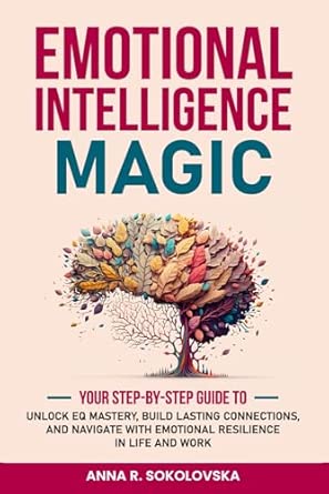 Emotional Intelligence Magic: Your Step-by-Step Guide to Unlock EQ ...