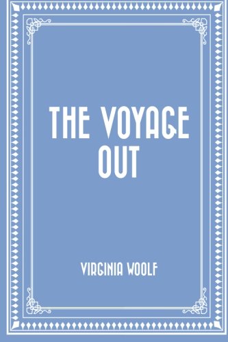 The Voyage Out: Woolf, Virginia: 9781519562920: Amazon.com: Books