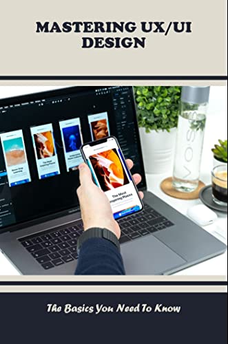 Mastering UX/UI Design: The Basics You Need To Know eBook : Fedd, Efren ...