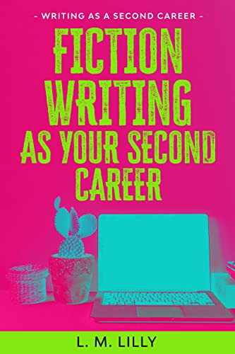 Fiction Writing As Your Second Career (Writing As A Second Career Book ...