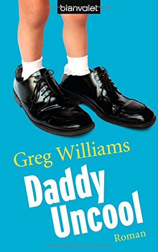 Daddy Uncool: Roman: Greg Williams: 9783442374007: Amazon.com: Books
