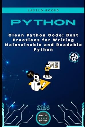 Clean Python Code: Best Practices for Writing Maintainable and Readable Python (Micro Learning ...