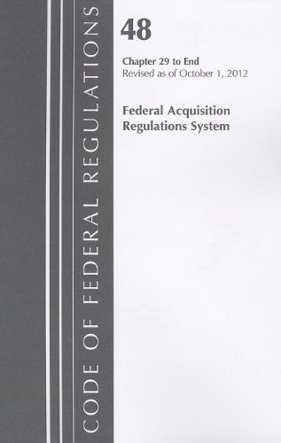 Code of Federal Regulations Title 48: Chapters 29-end , Revised 10/12 ...