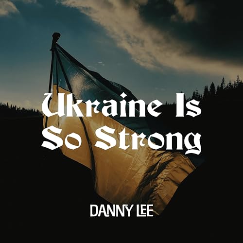 Play Ukraine is So Strong by Danny Lee on Amazon Music
