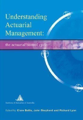 UNDERSTANDING ACTUARIAL MANAGEMENT: THE ACTUARIAL CONTROL CYCLE ...