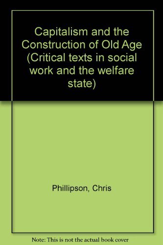 Capitalism and the Construction of Old Age : Phillipson, Professor ...