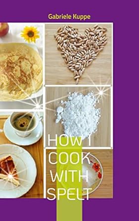 How I cook with spelt: Kuppe, Gabriele: 9783756809431: Amazon.com: Books