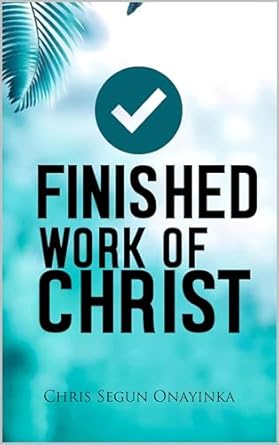 FINISHED WORK OF CHRIST - Kindle edition by ONAYINKA, CHRIS SEGUN ...