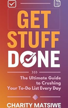 Get Stuff Done: The Ultimate Guide to Crushing Your To-Do List Every ...