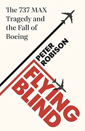 Buy Flying Blind: The 737 MAX Tragedy and the Fall of Boeing Book ...