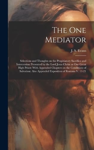 The one Mediator: Selections and Thoughts on the Propitiatory Sacrifice ...