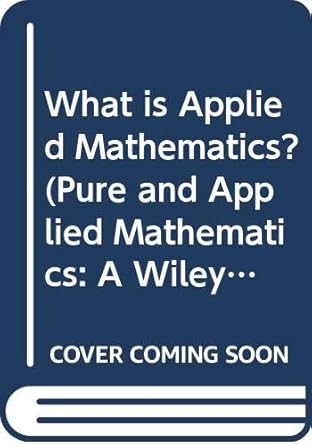 What is Applied Mathematics? (Pure and Applied Mathematics: A Wiley ...