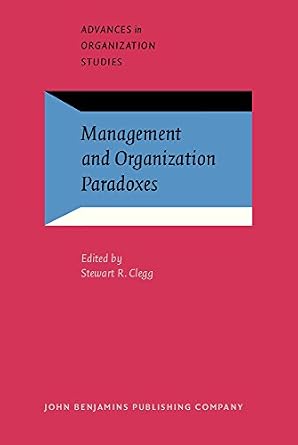 Management and Organization Paradoxes (Advances in Organization Studies ...