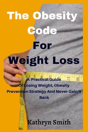 The Obesity Code For Weight Loss: A Detail Practical Guide Of Losing ...