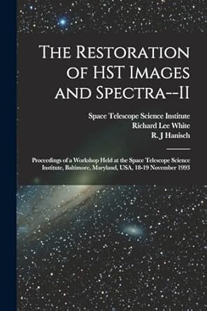 The Restoration of HST Images and Spectra-II: Proceedings of a Workshop ...