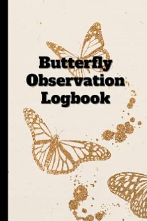 Butterfly Observation Logbook: Record Butterflies and Moths That Visit ...