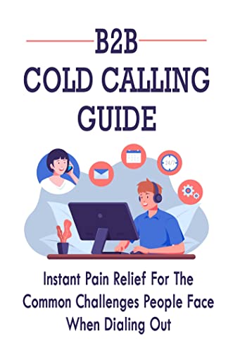 B2B Cold Calling Guide Instant Pain Relief For The Common Challenges People Face When Dialing b2b-cold-calling-guide-instant-pain-relief-for-the-common-challenges-people-face-when-dialing