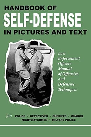 Handbook of Self-Defense in Pictures and Text: Law enforcement officers ...