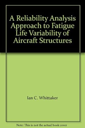 A Reliability Analysis Approach to Fatigue Life Variability of Aircraft ...