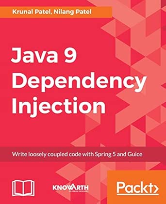 Java 9 Dependency Injection: Write loosely coupled code with Spring 5 ...