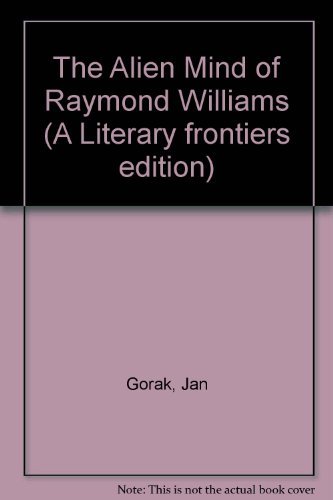 The Alien Mind of Raymond Williams (Literary Frontiers Edition): Gorak ...