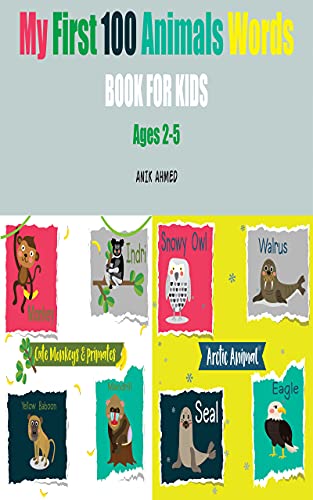 My First 100 Animals Words: Book for kids ages 2-5 eBook : Ahmed, Anik ...